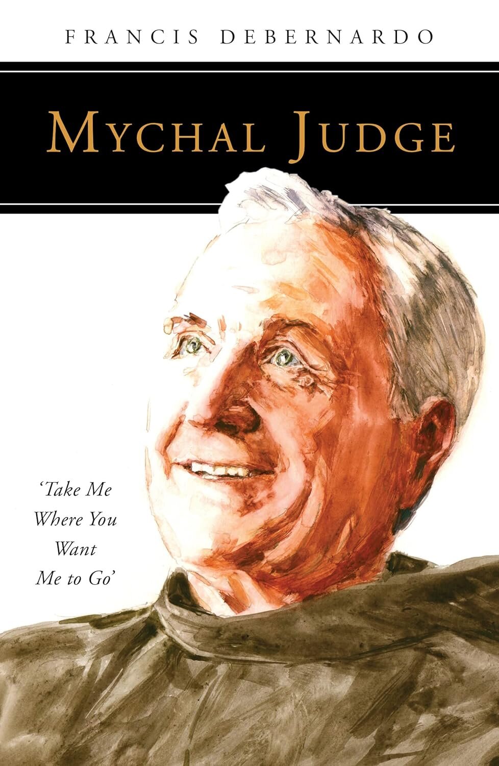 Mychal Judge: Take Me Where You Want Me to Go | Logos Bible Software