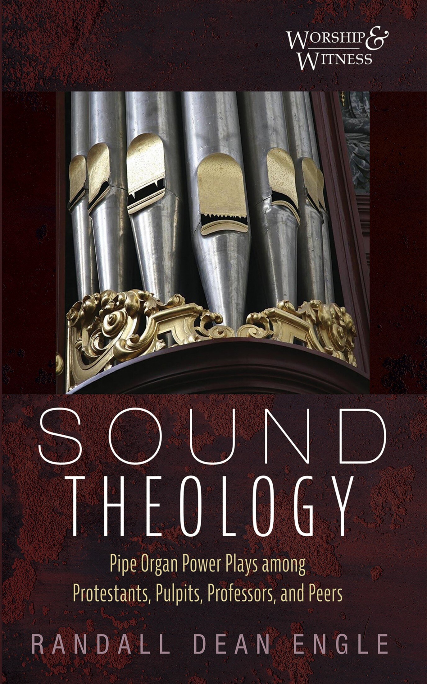 Sound Theology: Pipe Organ Power Plays among Protestants, Pulpits ...