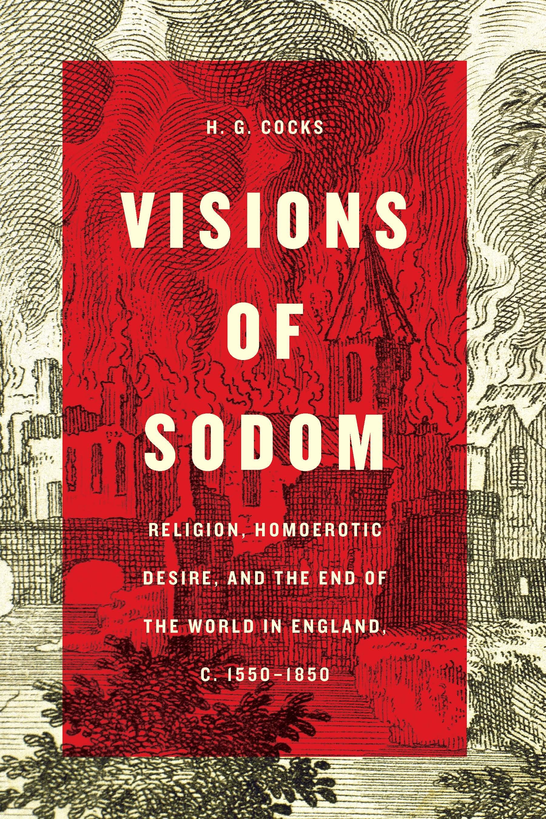 Visions of Sodom: Religion, Homoerotic Desire, and the End of the World ...