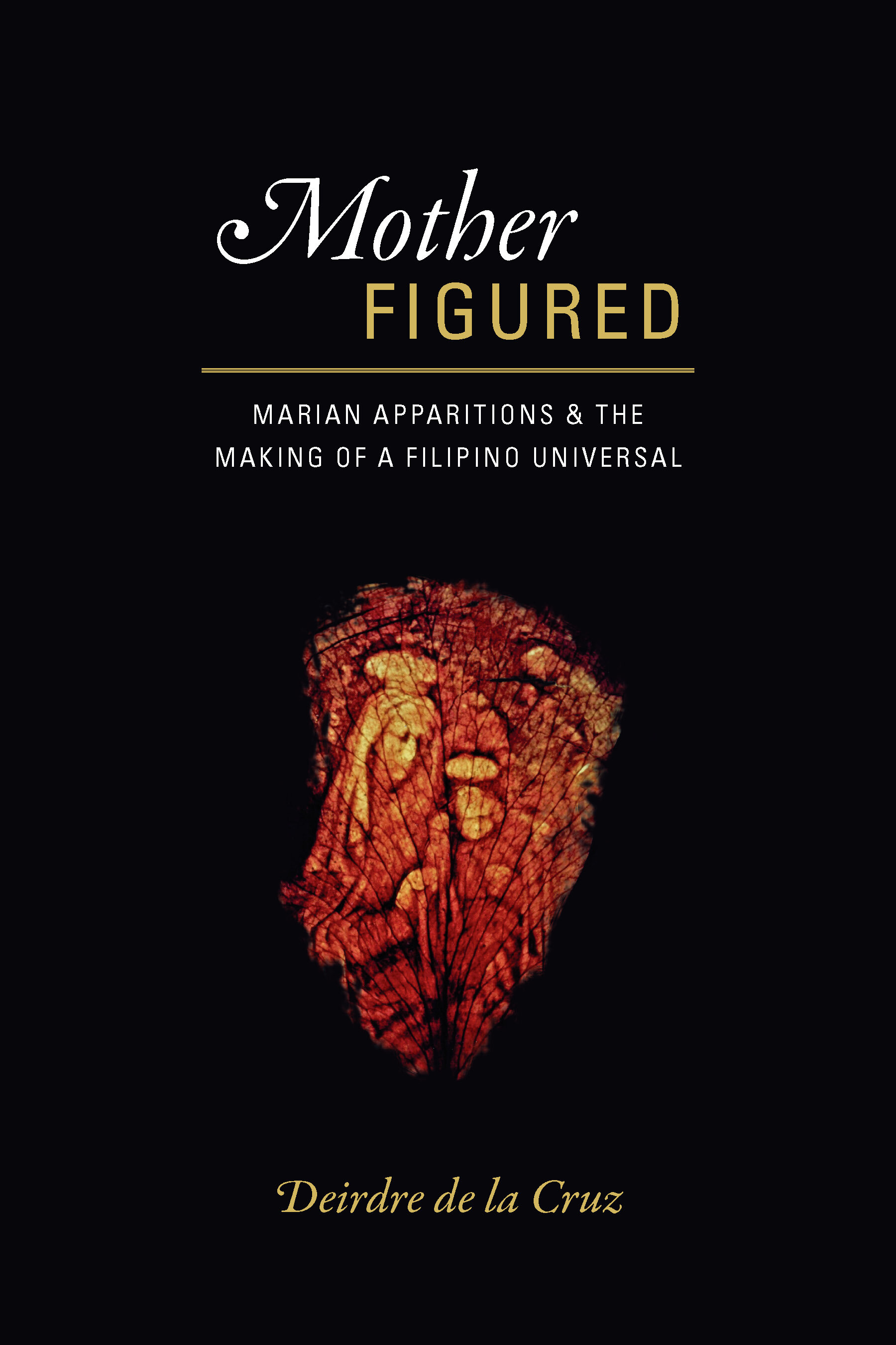 Mother Figured: Marian Apparitions and the Making of a Filipino ...