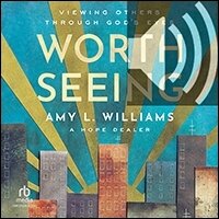 Worth Seeing: Viewing Others Through God’s Eyes (audio) | Logos Bible ...