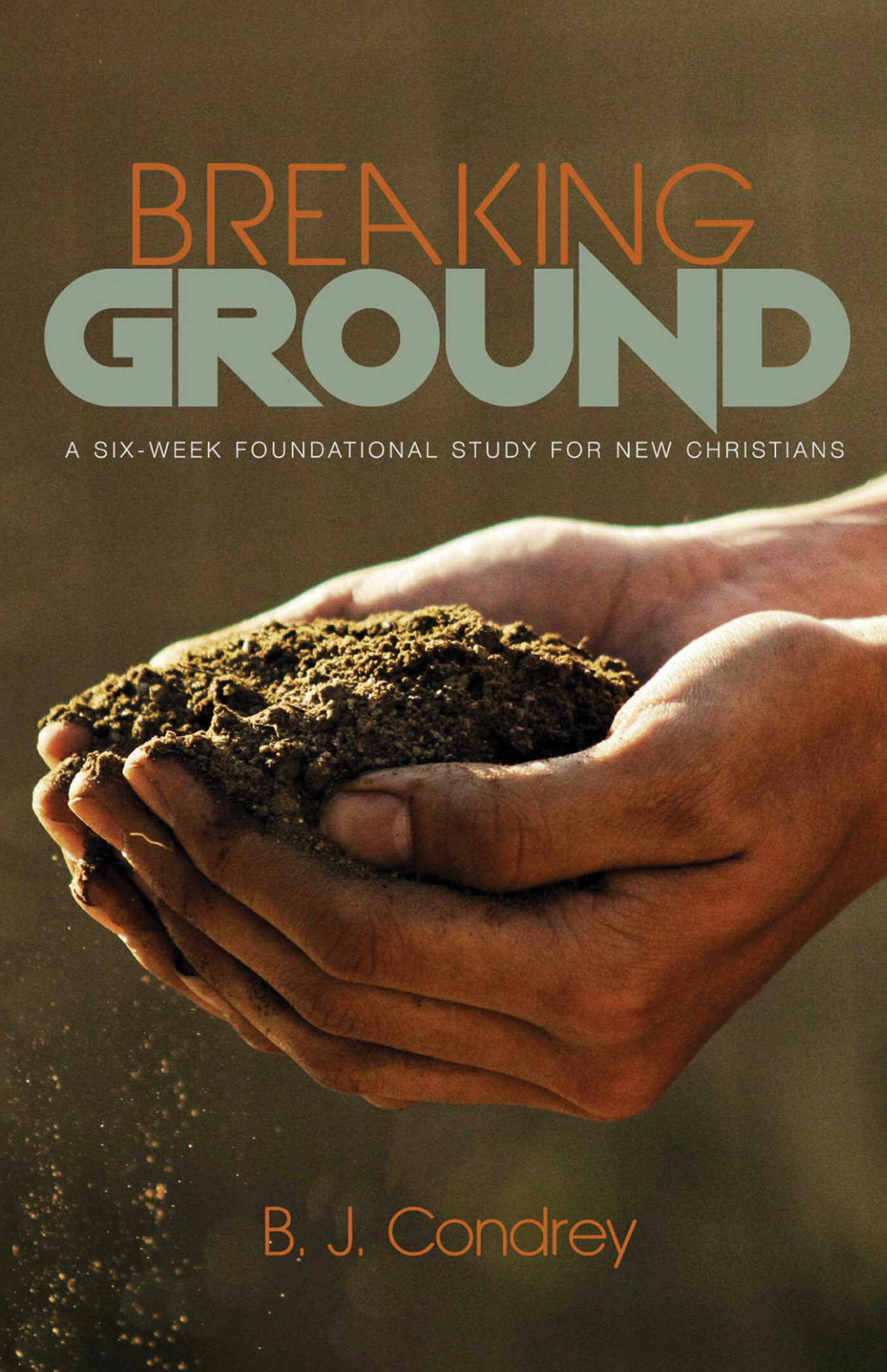 Breaking Ground: A Six-Week Foundational Study for New Christians ...