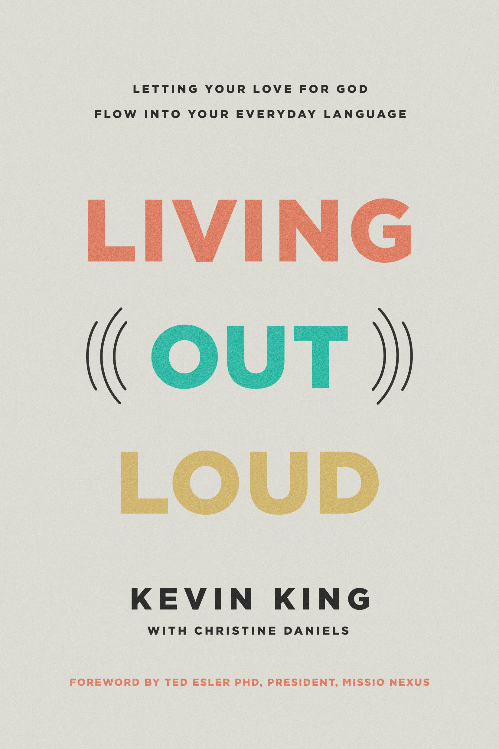 Living Out Loud: Letting Your Love for God Flow into Your Everyday ...
