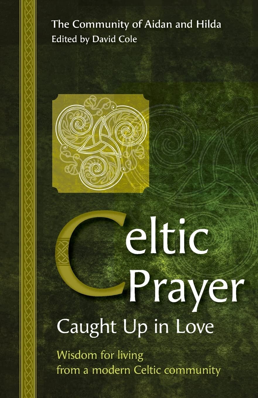 Celtic Prayer: Caught up in Love; Wisdom for Living from a Modern ...