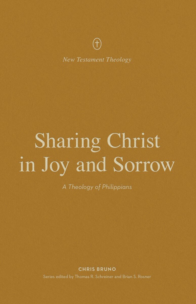 Sharing Christ in Joy and Sorrow: A Theology of Philippians (New ...