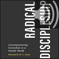 Radical Discipleship: Uncompromising Conviction in a Hostile World ...