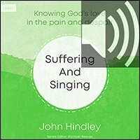 Suffering and Singing: Knowing God's Love in the Pain and Despair ...
