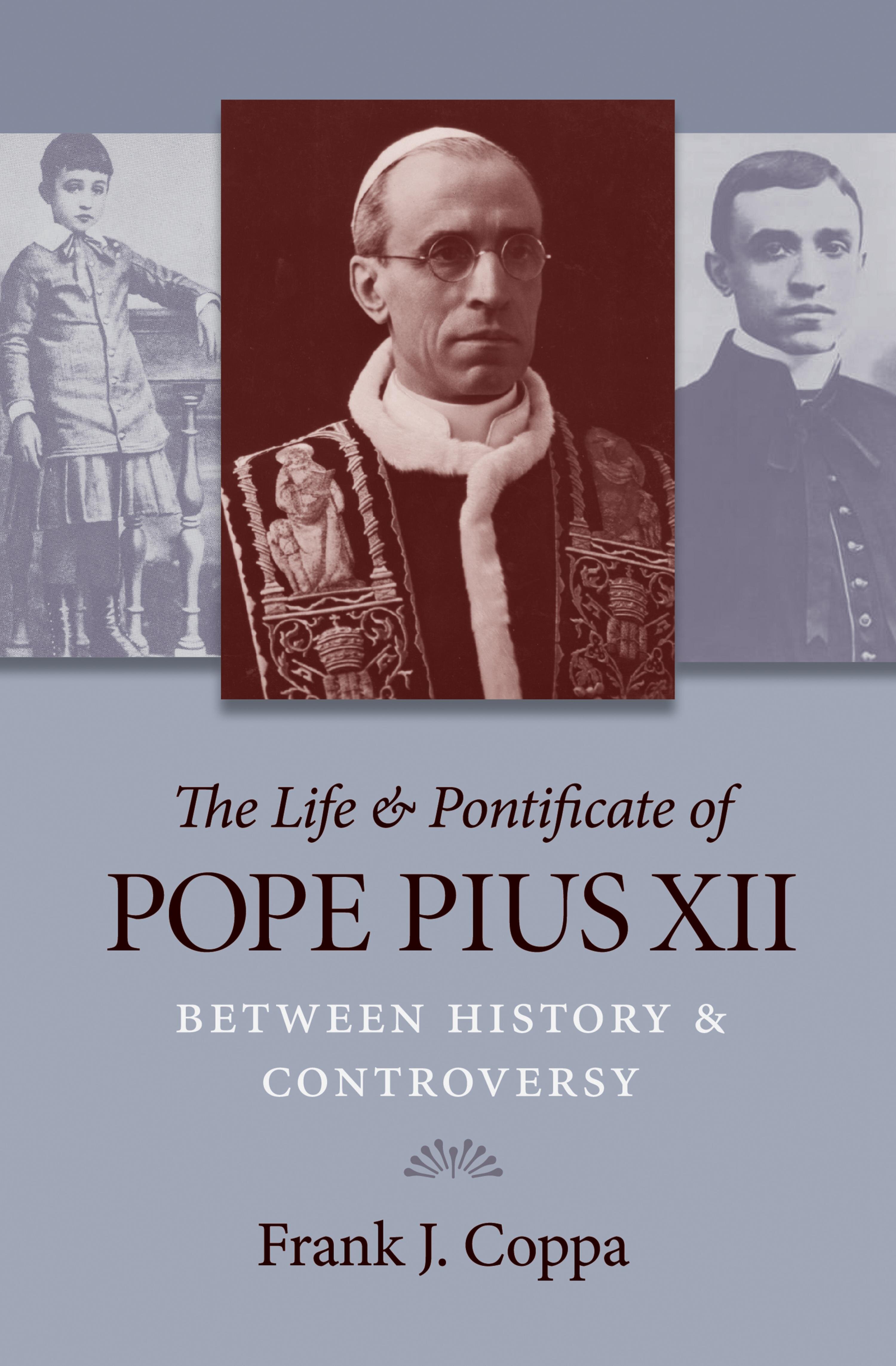 The Life and Pontificate of Pope Pius XII: Between History and ...