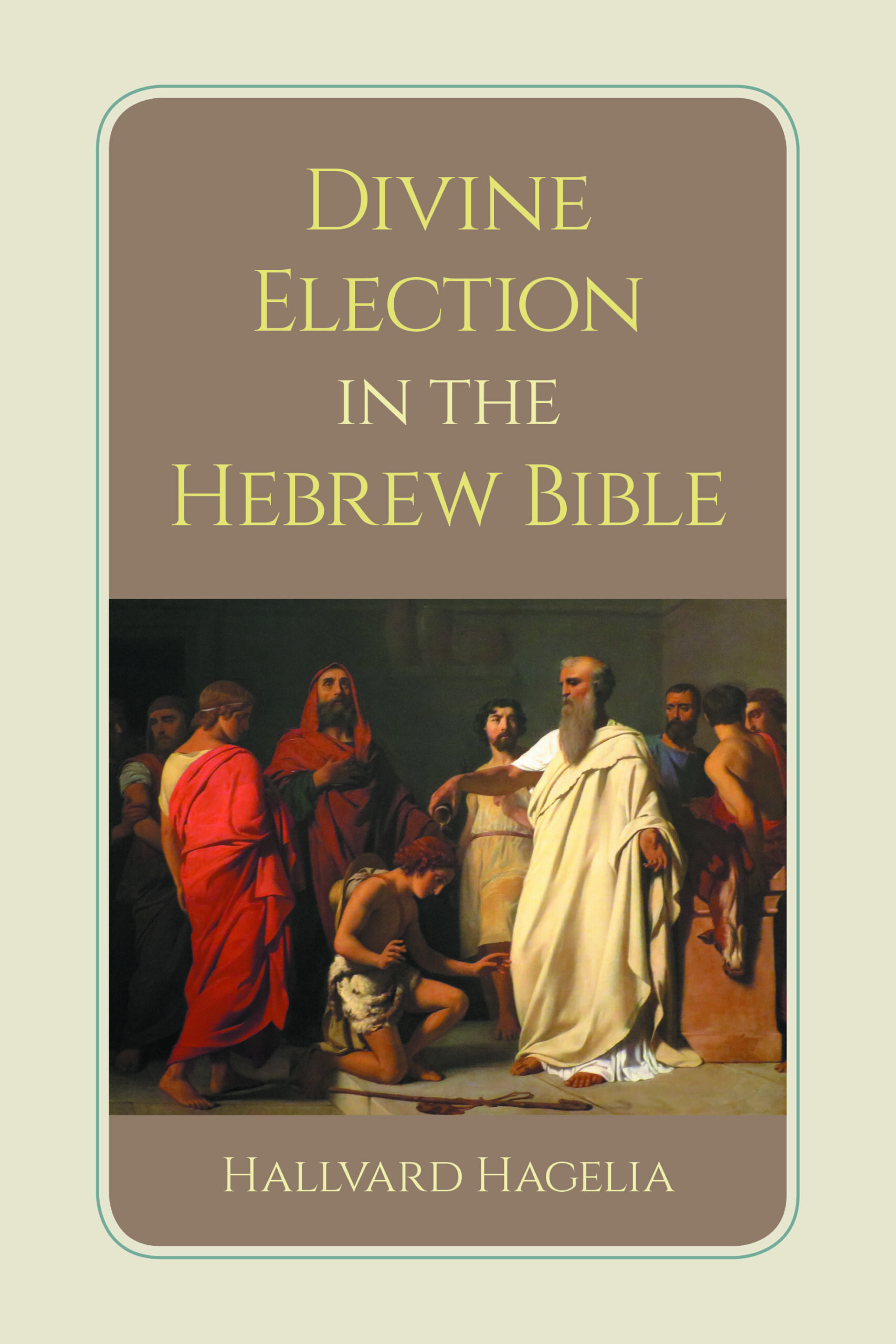 Divine Election in the Hebrew Bible (Hebrew Bible Monographs) | Logos ...