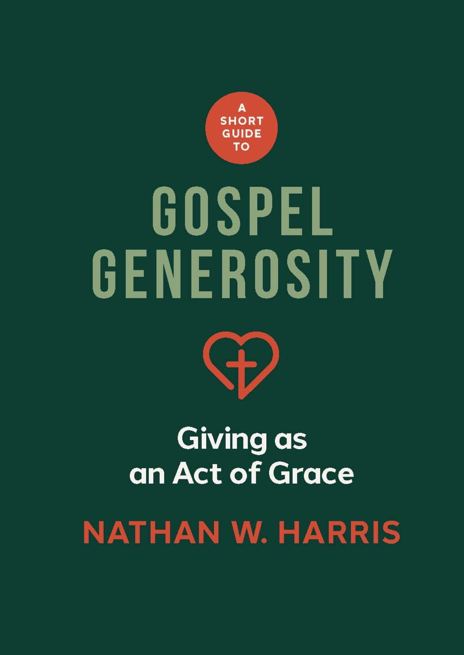 A Short Guide to Gospel Generosity: Giving as an Act of Grace | Logos Bible Software