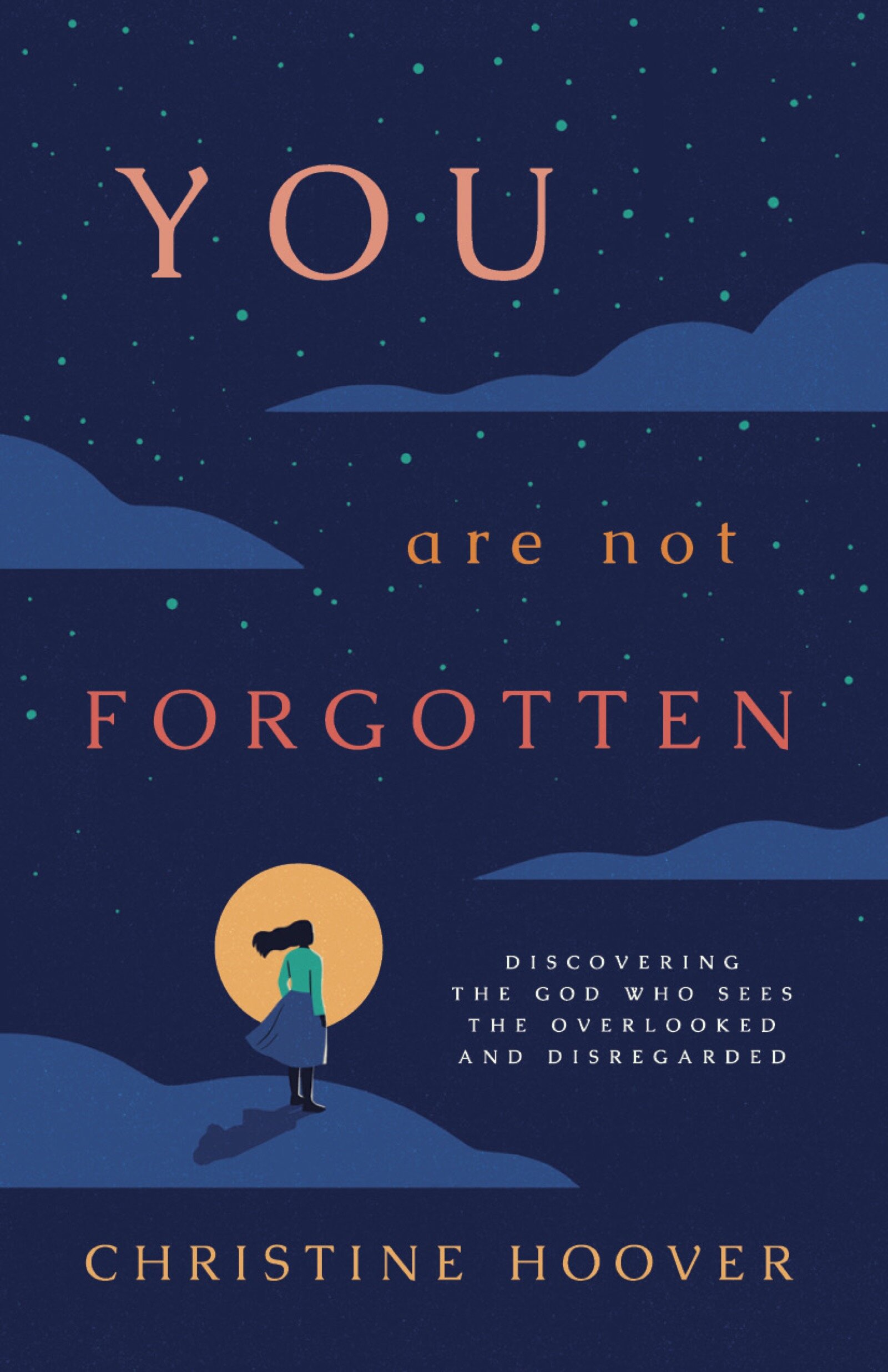 You Are Not Forgotten: Discovering the God Who Sees the Overlooked and ...