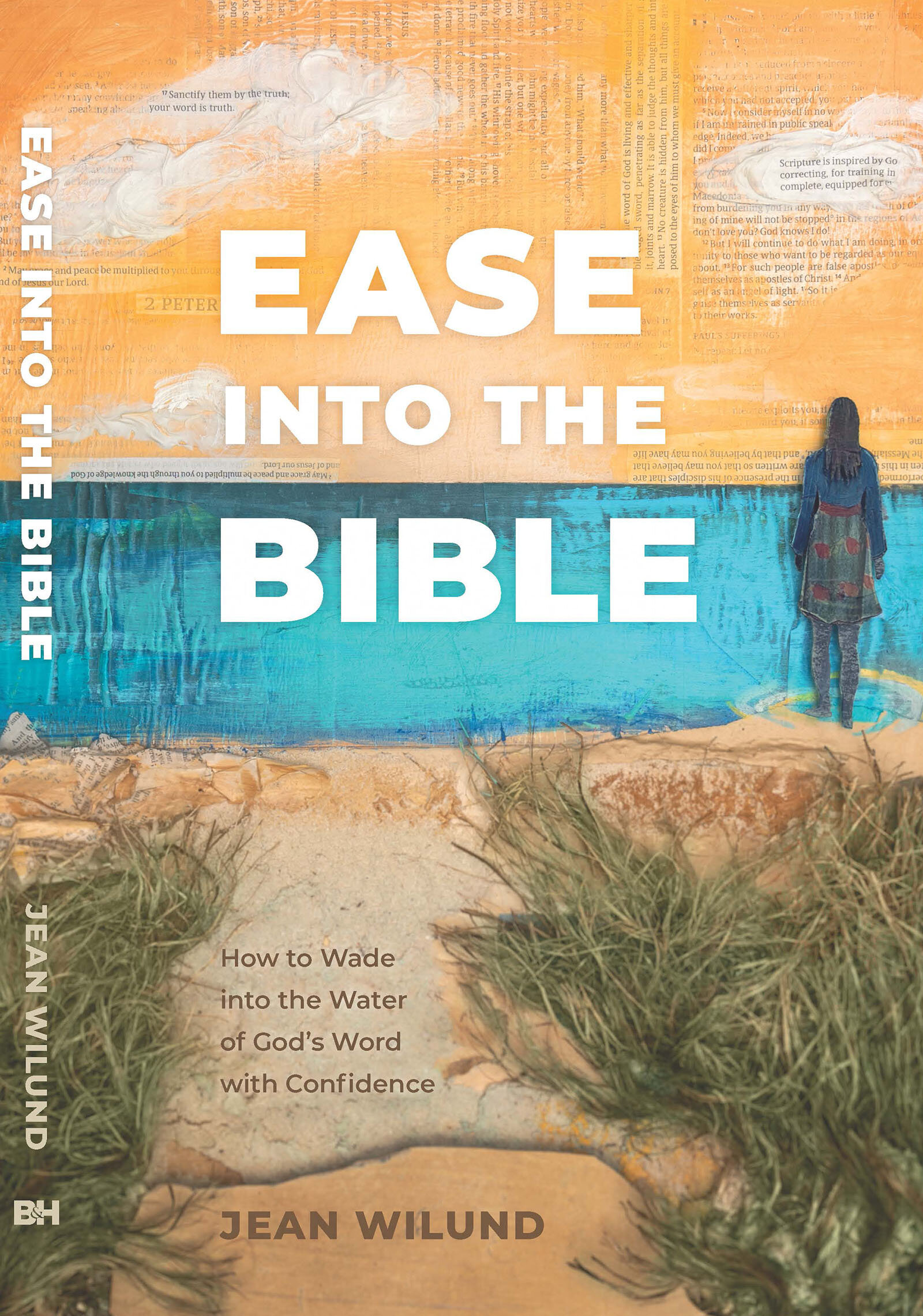 Ease into the Bible: How to Wade into the Water of God’s Word with ...