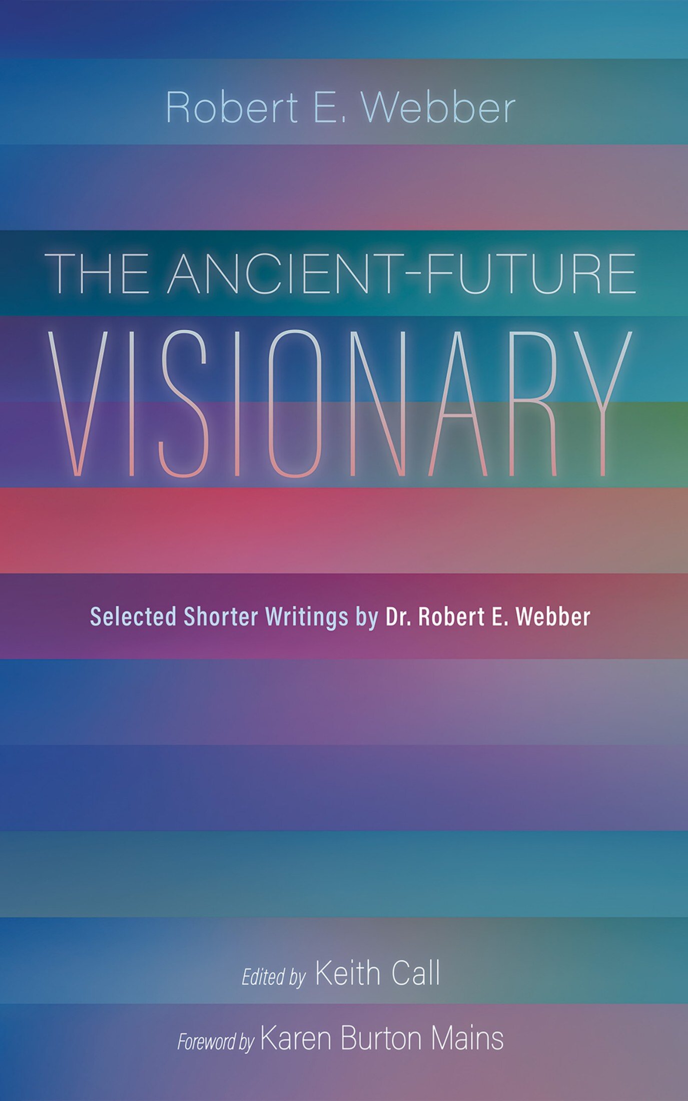 The Ancient-Future Visionary: Selected Shorter Writings by Dr. Robert E ...
