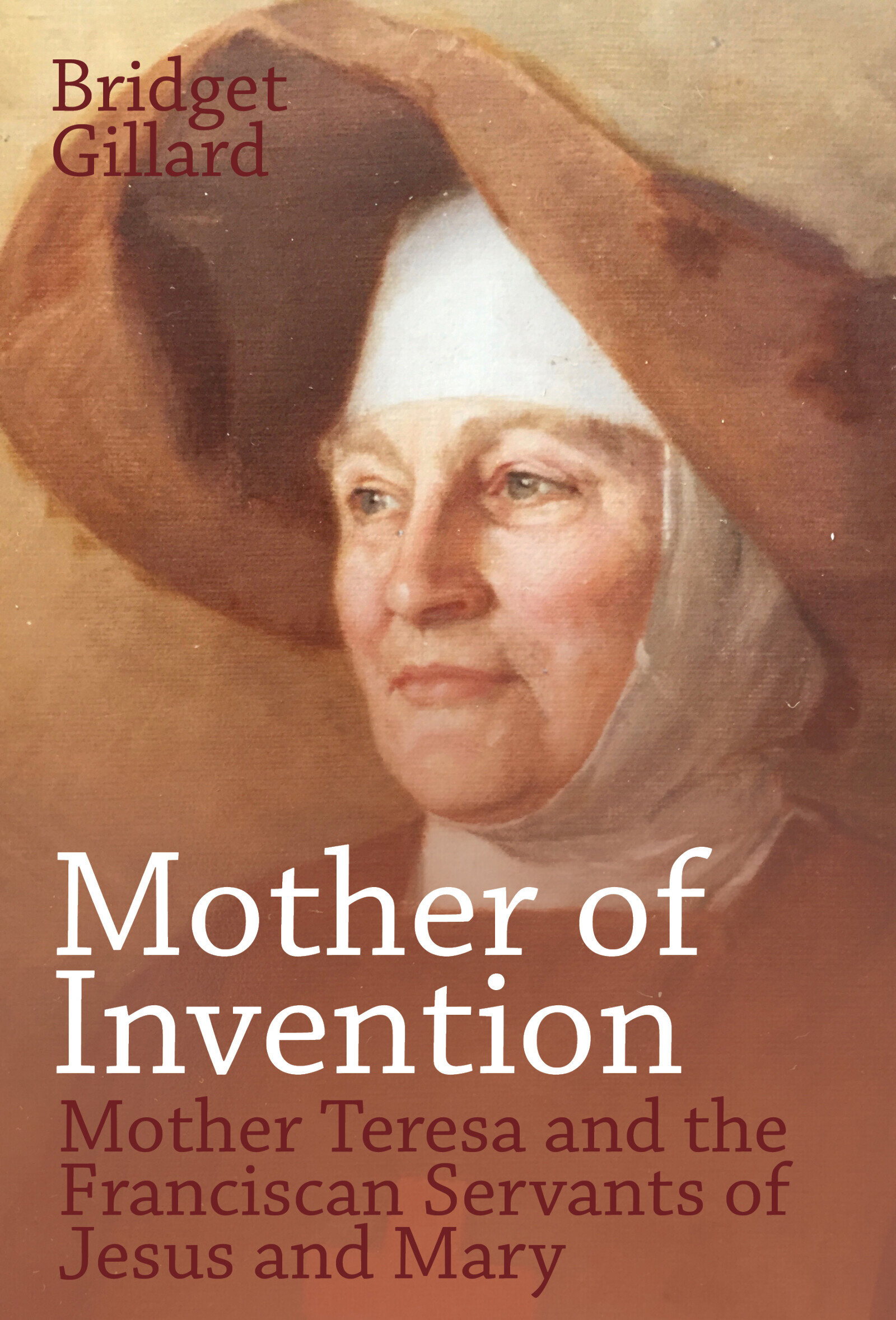 Mother of Invention: Mother Teresa and the Franciscan Servants of Jesus ...