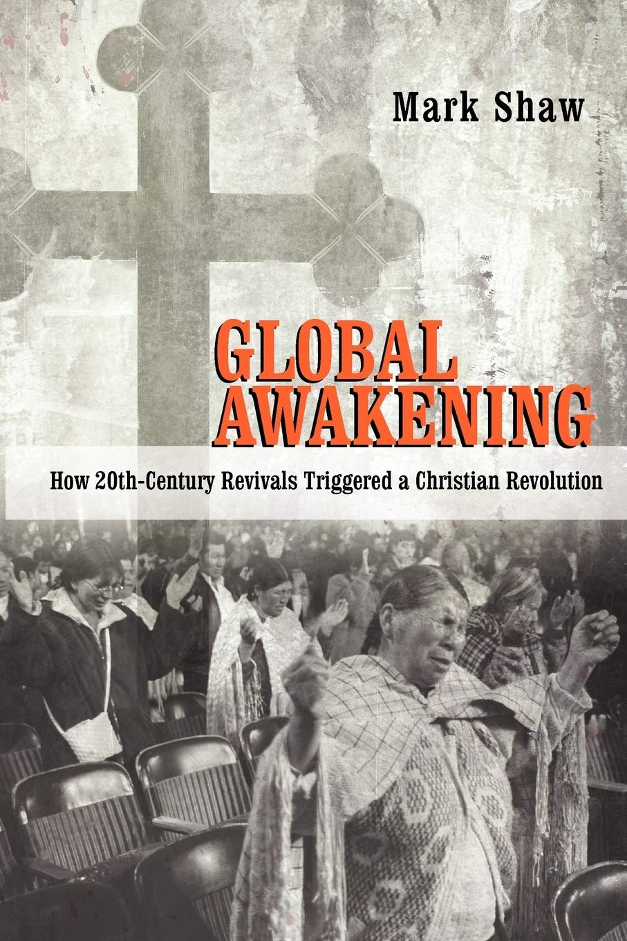 Global Awakening: How 20th-Century Revivals Triggered a Christian ...