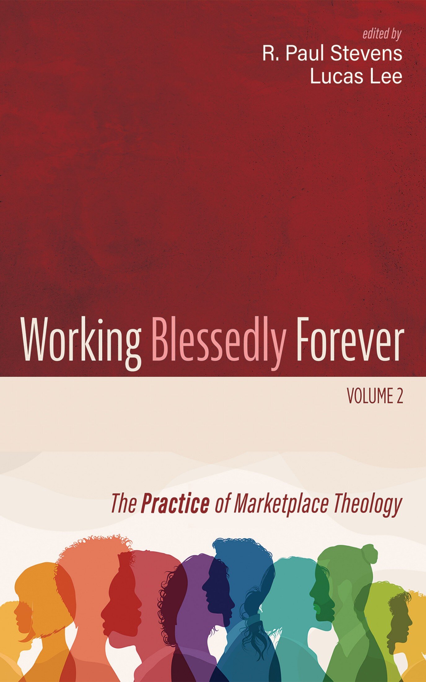Working Blessedly Forever, Volume 2: The Practice of Marketplace ...
