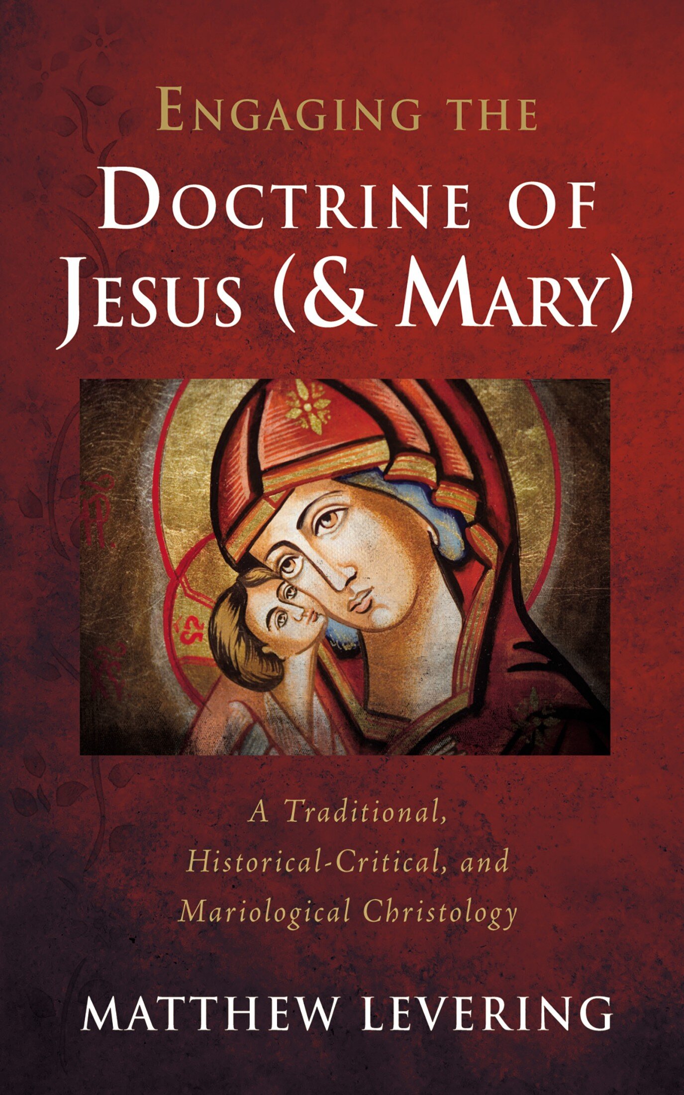 Engaging the Doctrine of Jesus (and Mary): A Traditional, Historical ...
