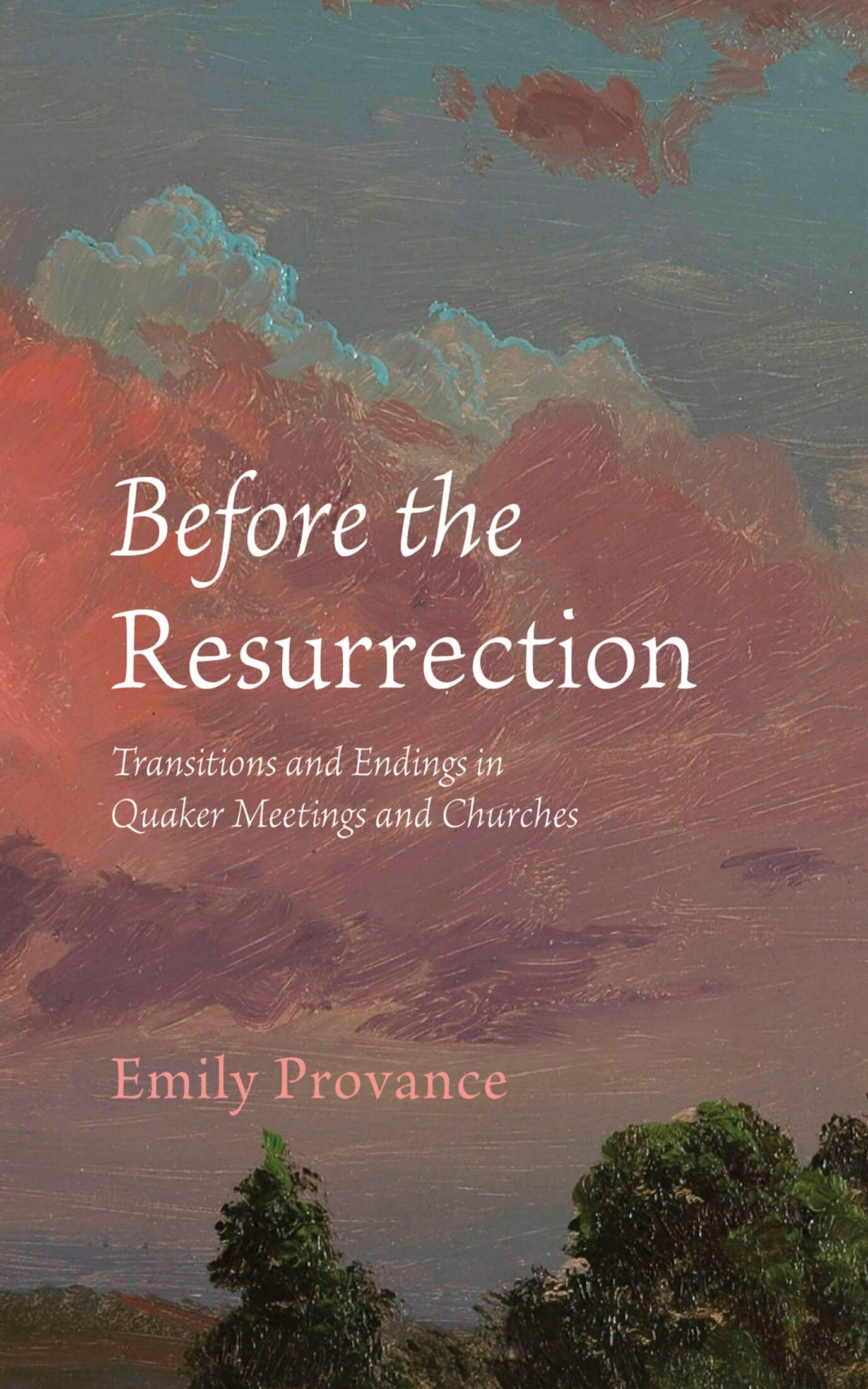 Before the Resurrection: Transitions and Endings in Quaker Meetings and ...