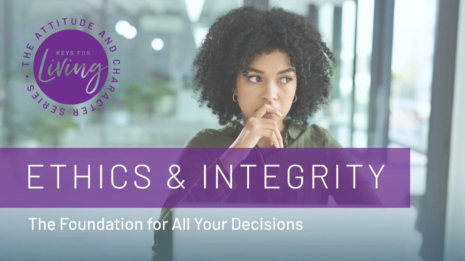 Ethics & Integrity: The Foundation for All Your Decisions (Video) (Keys ...