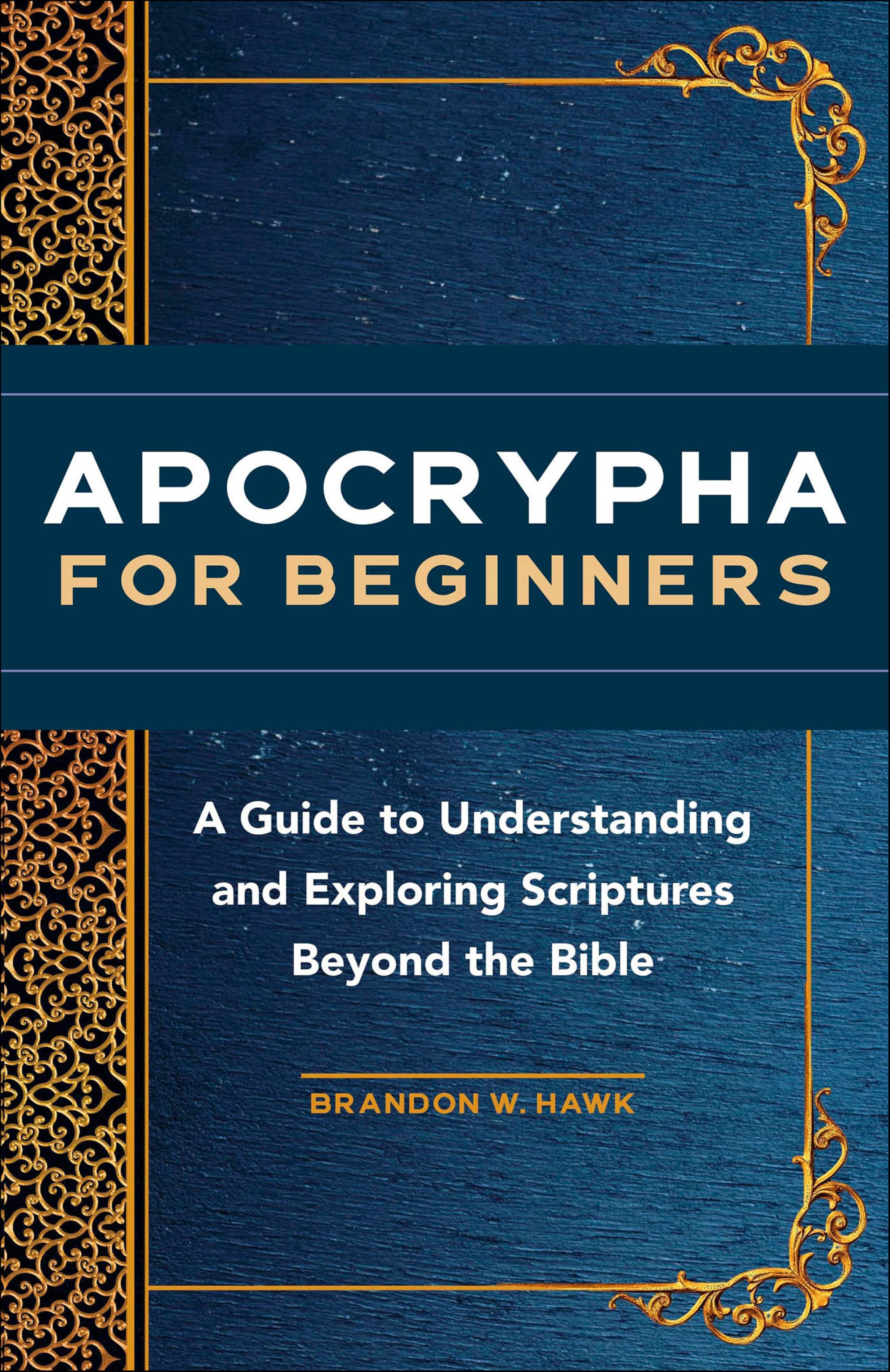 Apocrypha for Beginners: A Guide to Understanding and Exploring Scriptures Beyond the Bible ...
