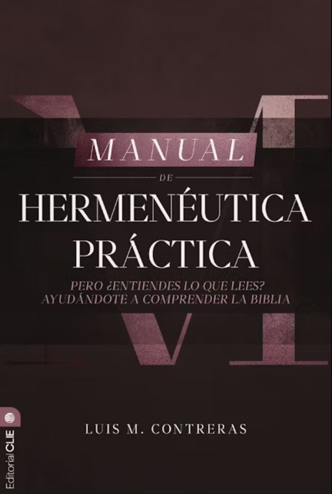 Manual de Hermenéutica Práctica: Pero ¿entiendes lo que lees? Ayudándote a comprender la Biblia