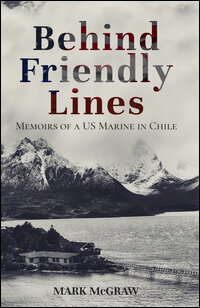 Behind Friendly Lines: Memoirs of a US Marine in Chile | Logos Bible ...