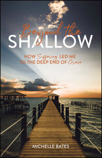 Beyond the Shallow: How Suffering Led Me to the Deep End of Grace ...