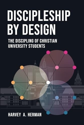 Discipleship By Design: The Discipling of Christian University Students ...