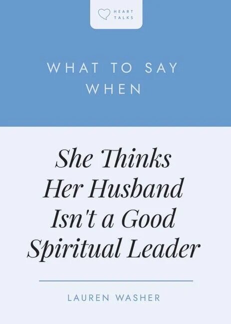 What to Say When She Thinks Her Husband Isn’t a Good Spiritual Leader ...
