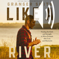 Like a River: Finding the Faith and Strength to Move Forward after Loss ...
