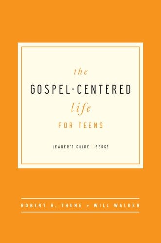 The Gospel-Centered Life for Teens, Leader’s Guide (The Gospel-Centered ...