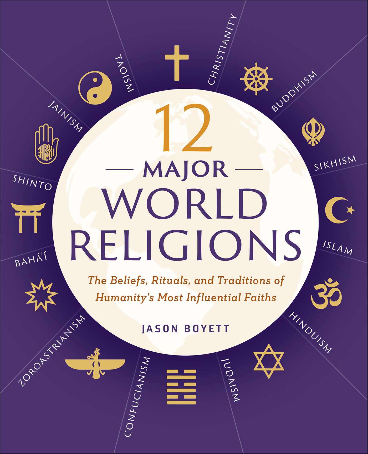 12 Major World Religions: The Beliefs, Rituals, and Traditions of ...