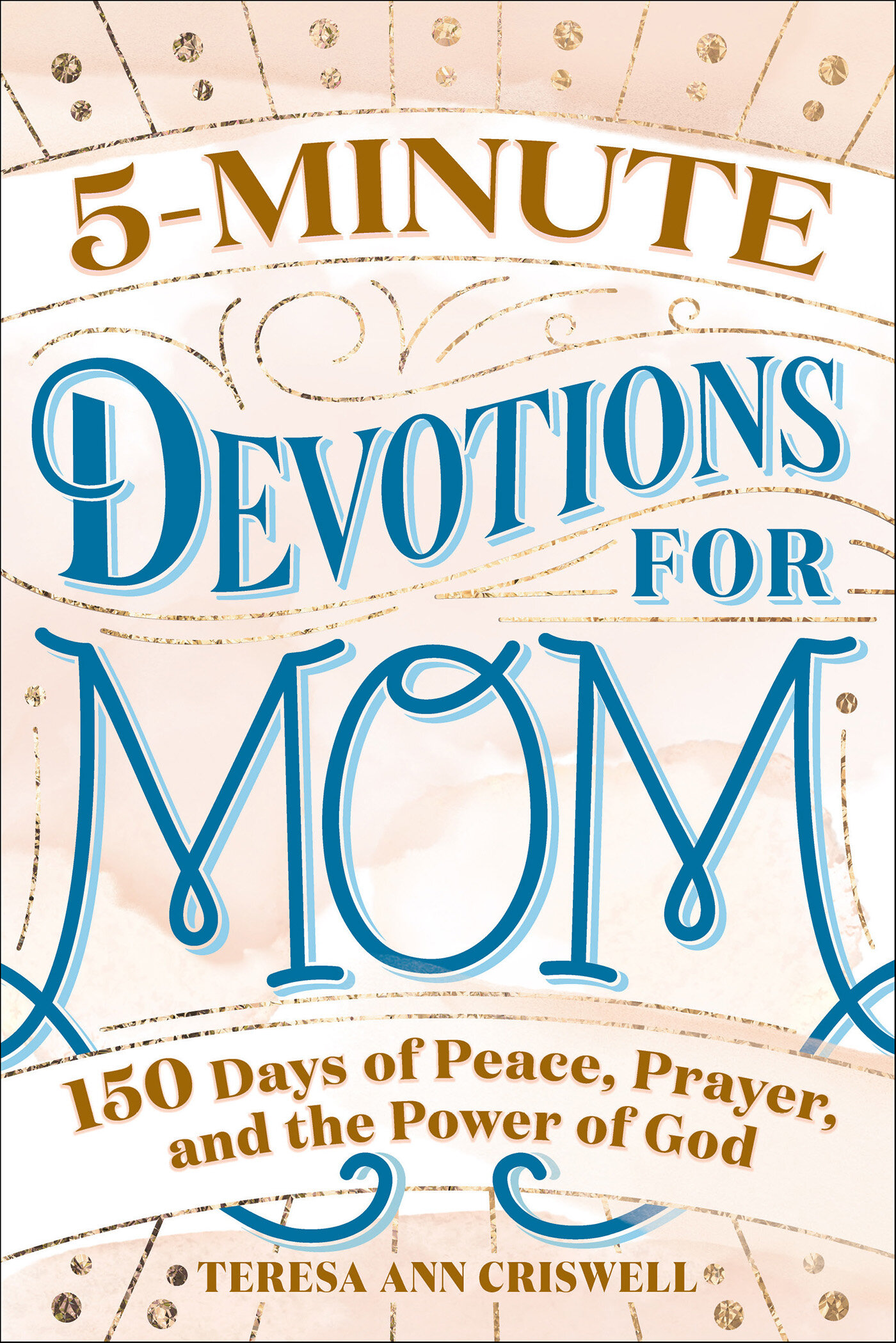 5-Minute Devotions for Mom: 150 Days of Peace, Prayer, and the Power of God | Logos Bible Software