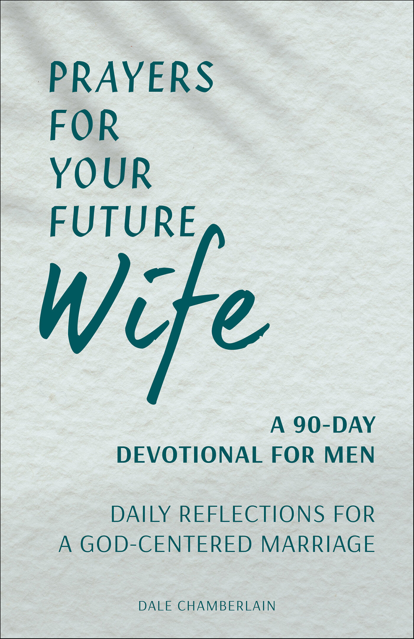 Prayers for Your Future Wife: A 90-Day Devotional for Men: Daily ...