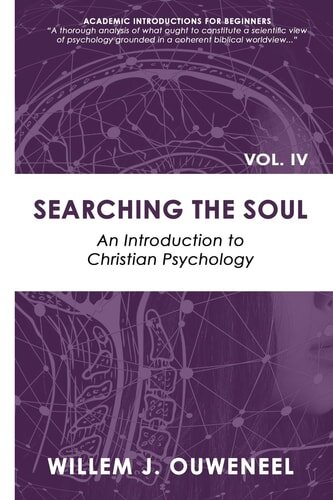 Searching the Soul: An Introduction to Christian Psychology, Vol. IV ...