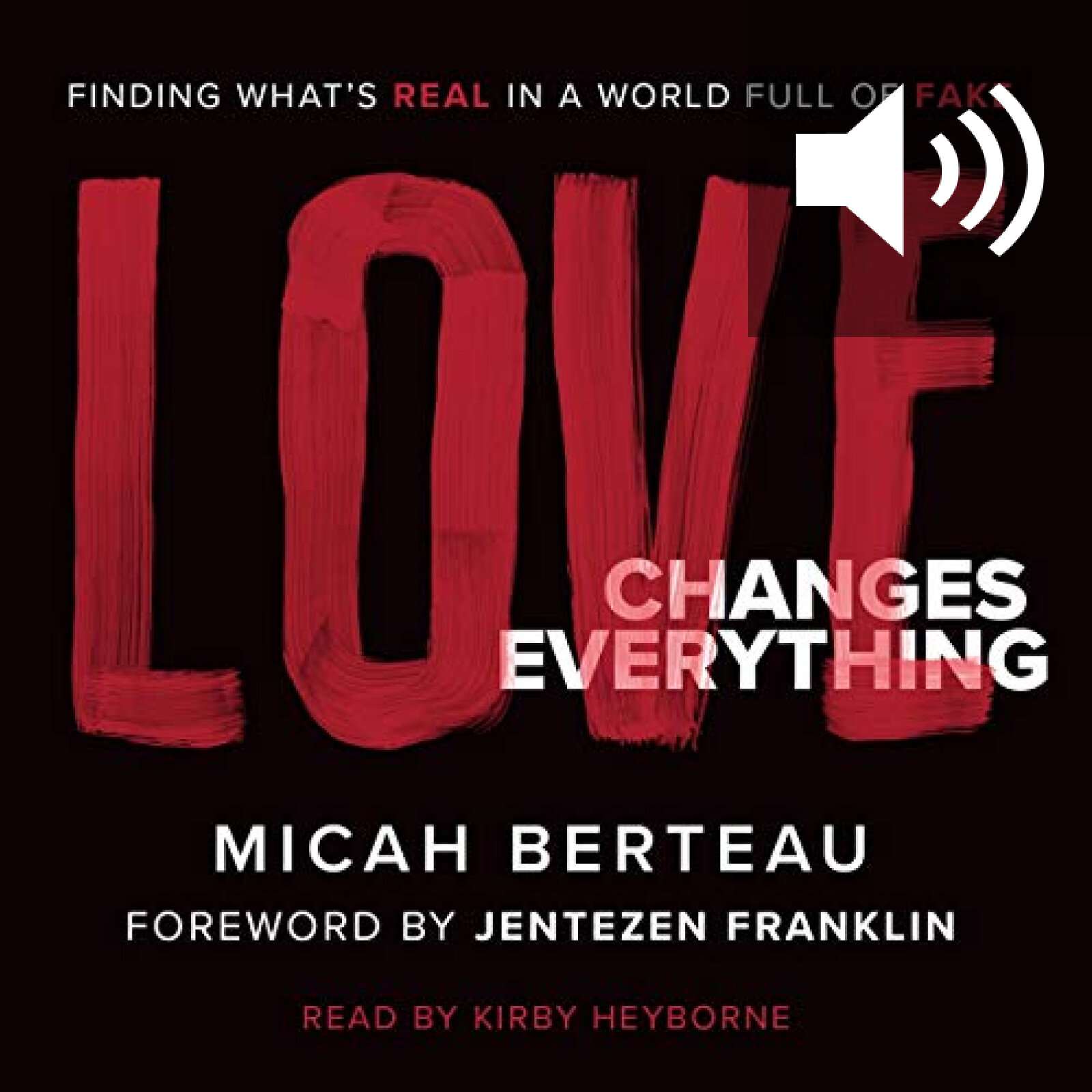 Love Changes Everything: Finding What’s Real in a World Full of Fake ...