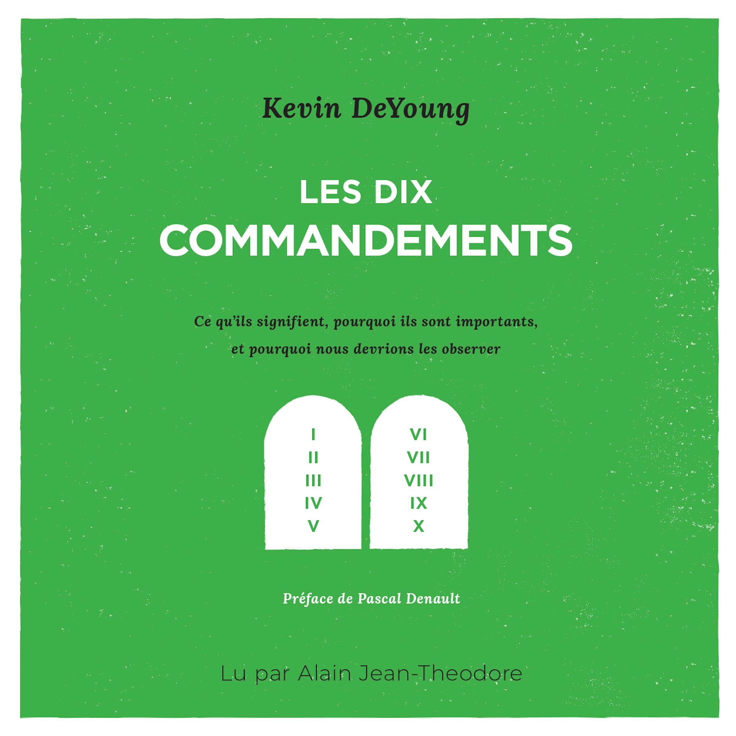 Les dix commandements: Ce qu’ils signifient, pourquoi ils sont importants, et pourquoi nous ...