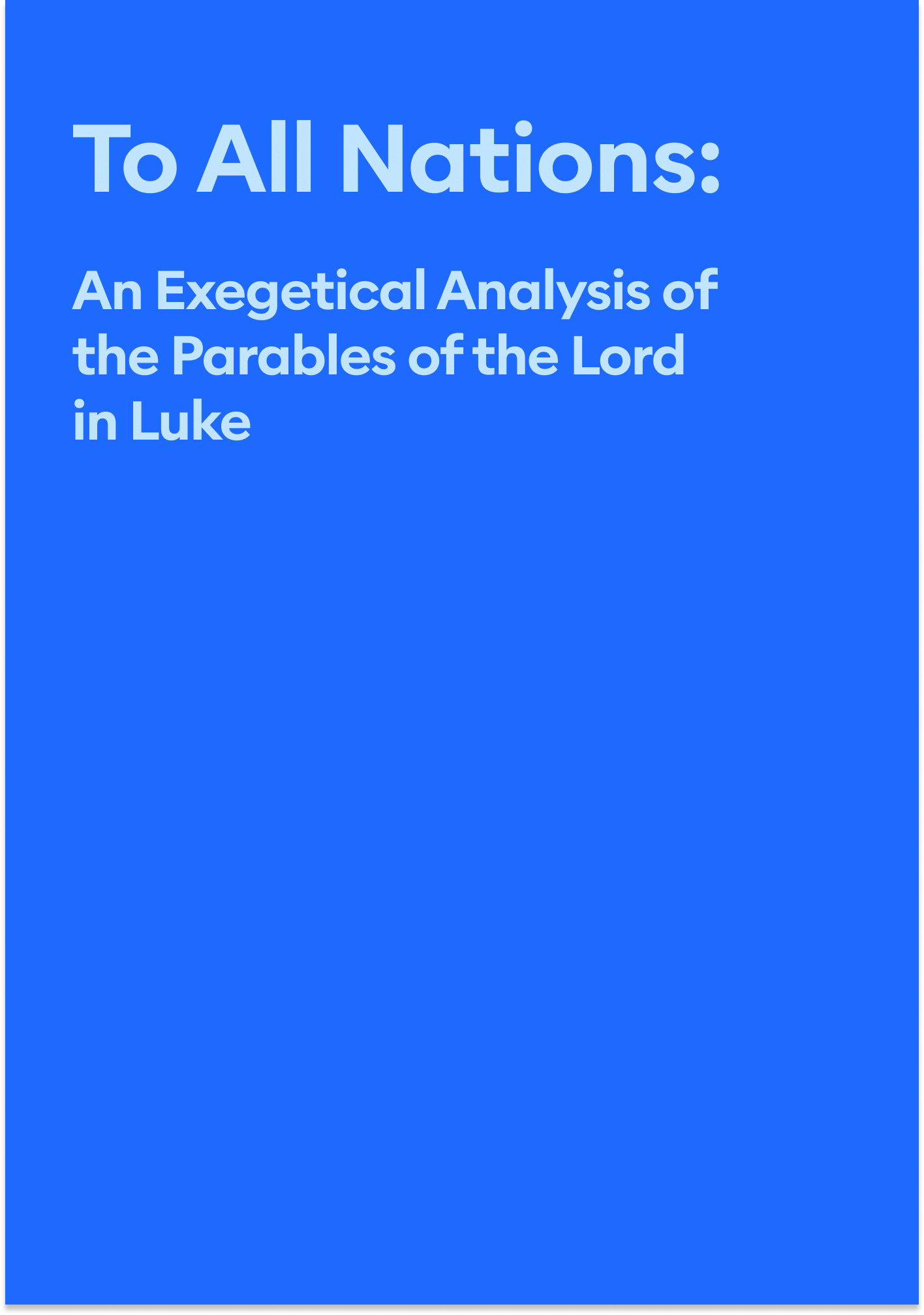 To All Nations: An Exegetical Analysis of the Parables of the Lord in ...