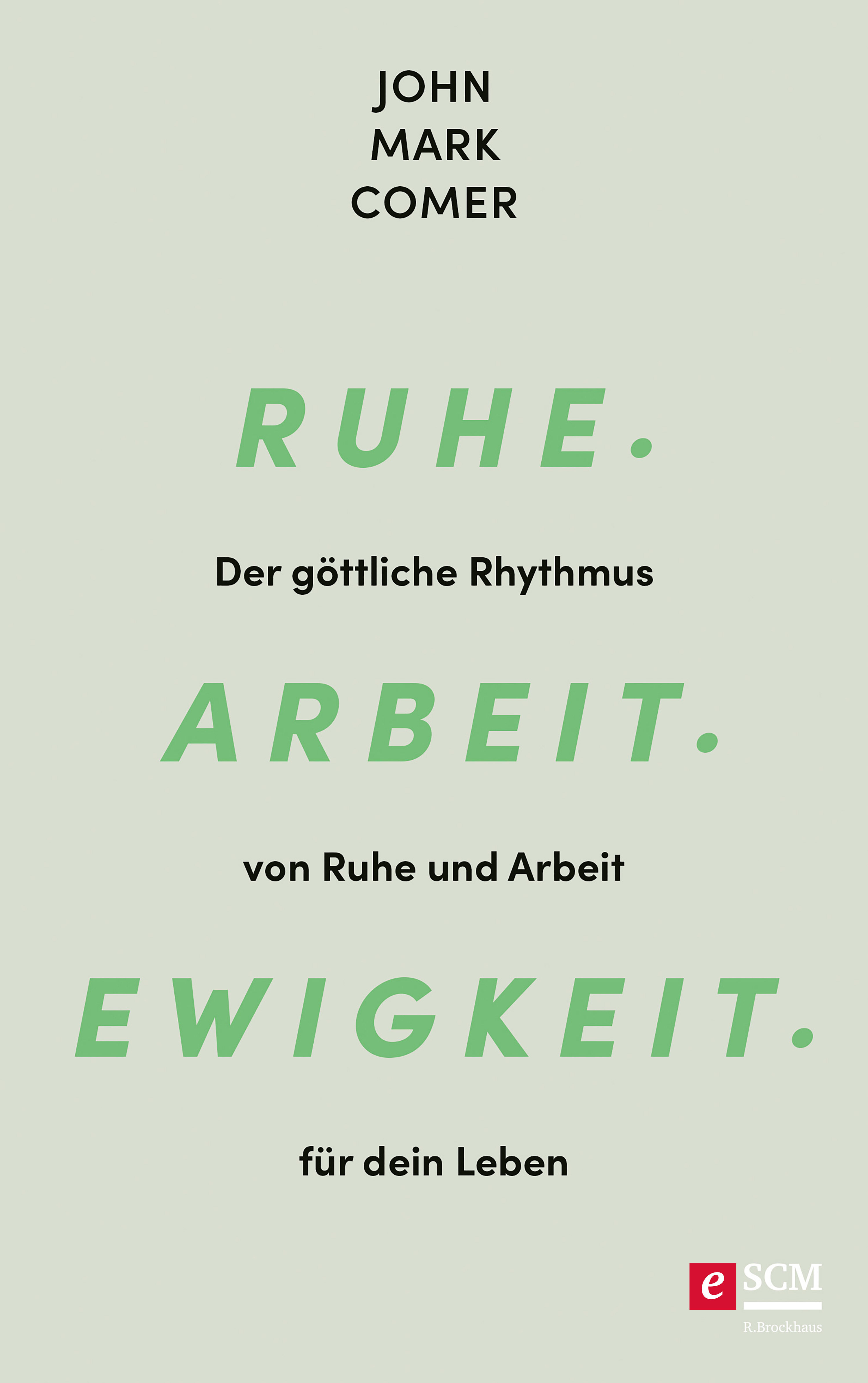 Ruhe. Arbeit. Ewigkeit.: Der göttliche Rhythmus von Ruhe und Arbeit für ...