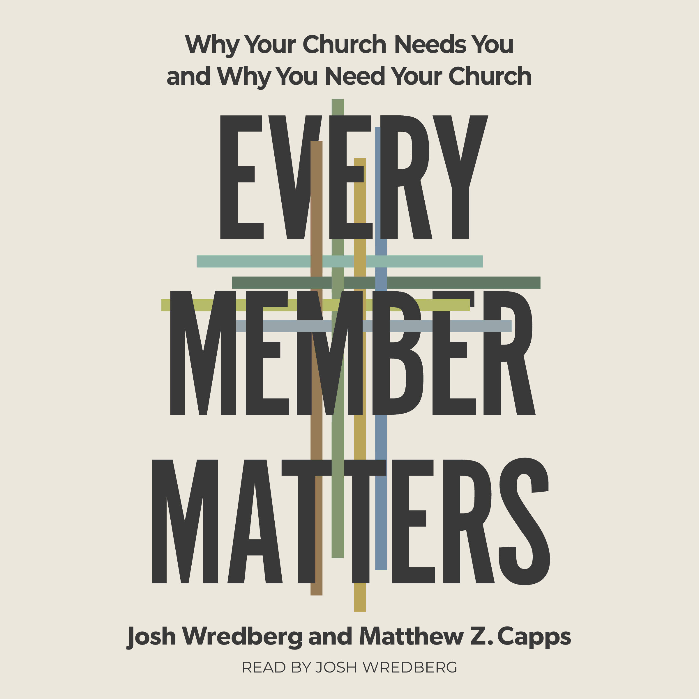 Every Member Matters: Why Your Church Needs You and Why You Need Your ...