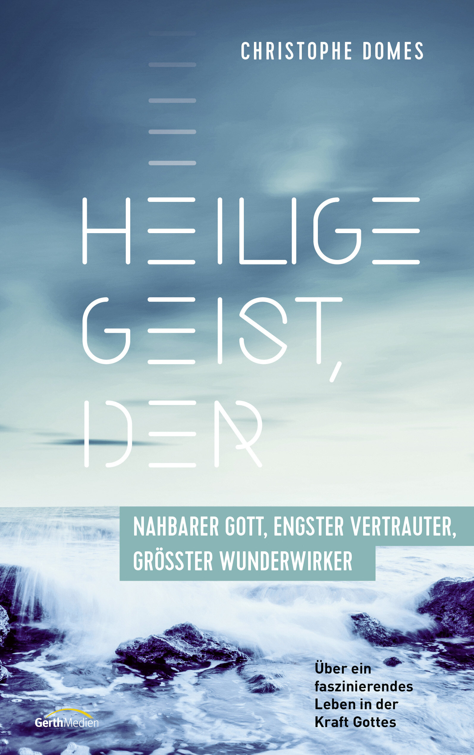 Heilige Geist, der: nahbarer Gott, engster Vertrauter, größter ...