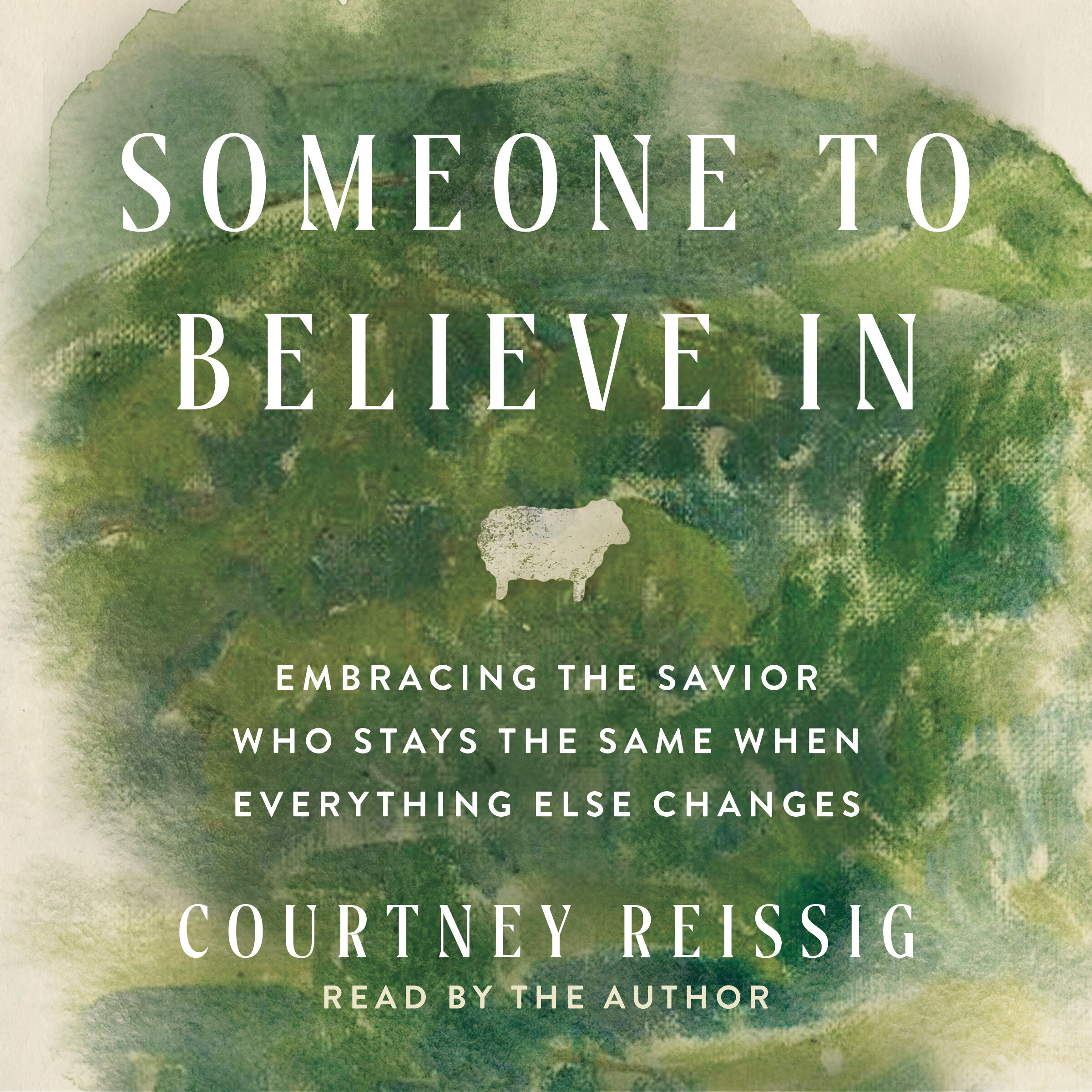 Someone to Believe In: Embracing the Savior Who Stays the Same When ...