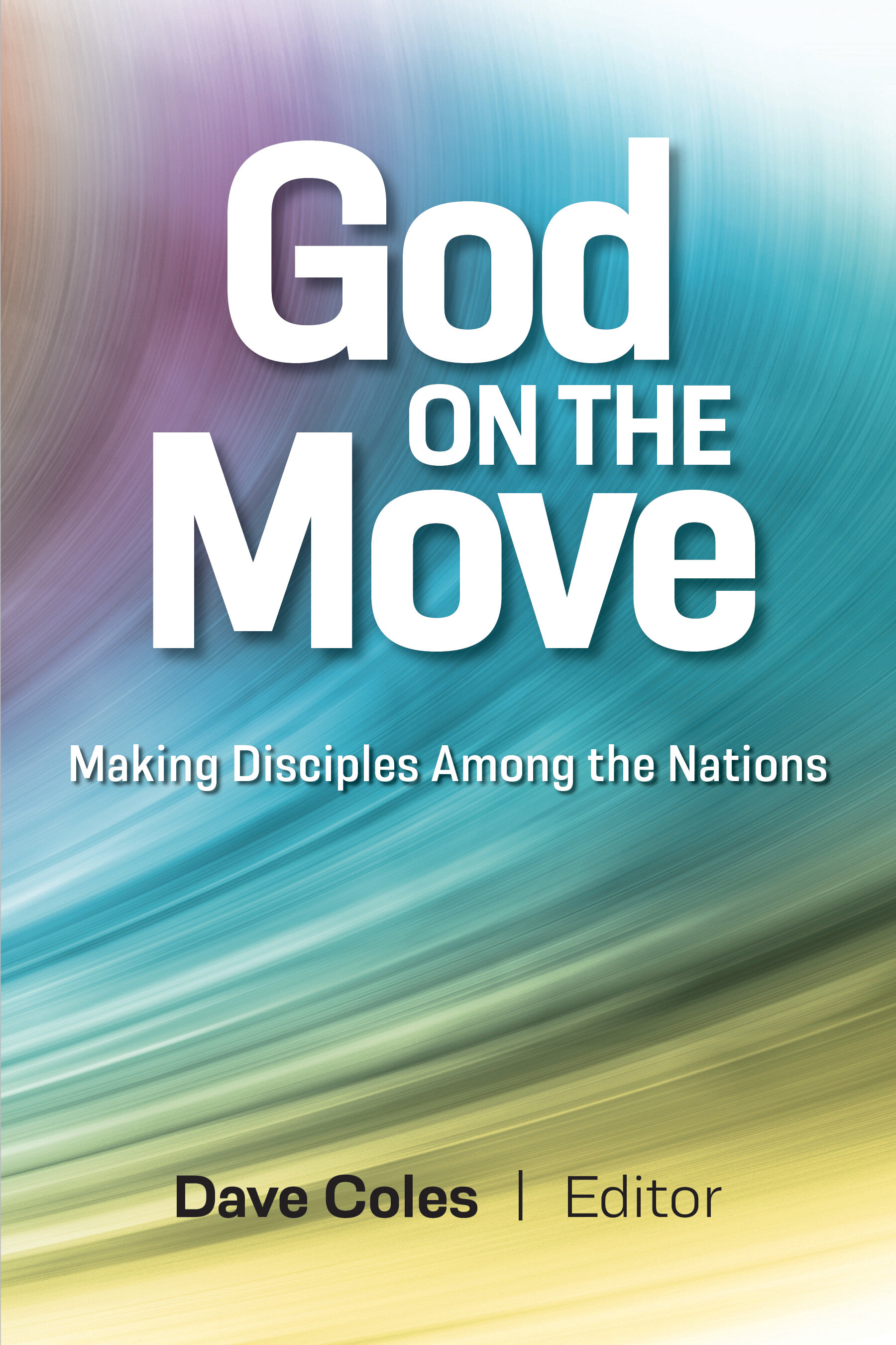God on the Move: Making Disciples Among the Nations | Logos Bible Software
