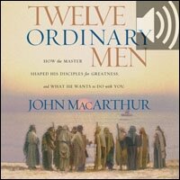 Twelve Ordinary Men: How the Master Shaped His Disciples for Greatness ...