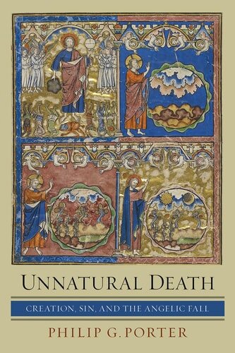 Unnatural Death: Creation, Sin, and the Angelic Fall | Logos Bible Software