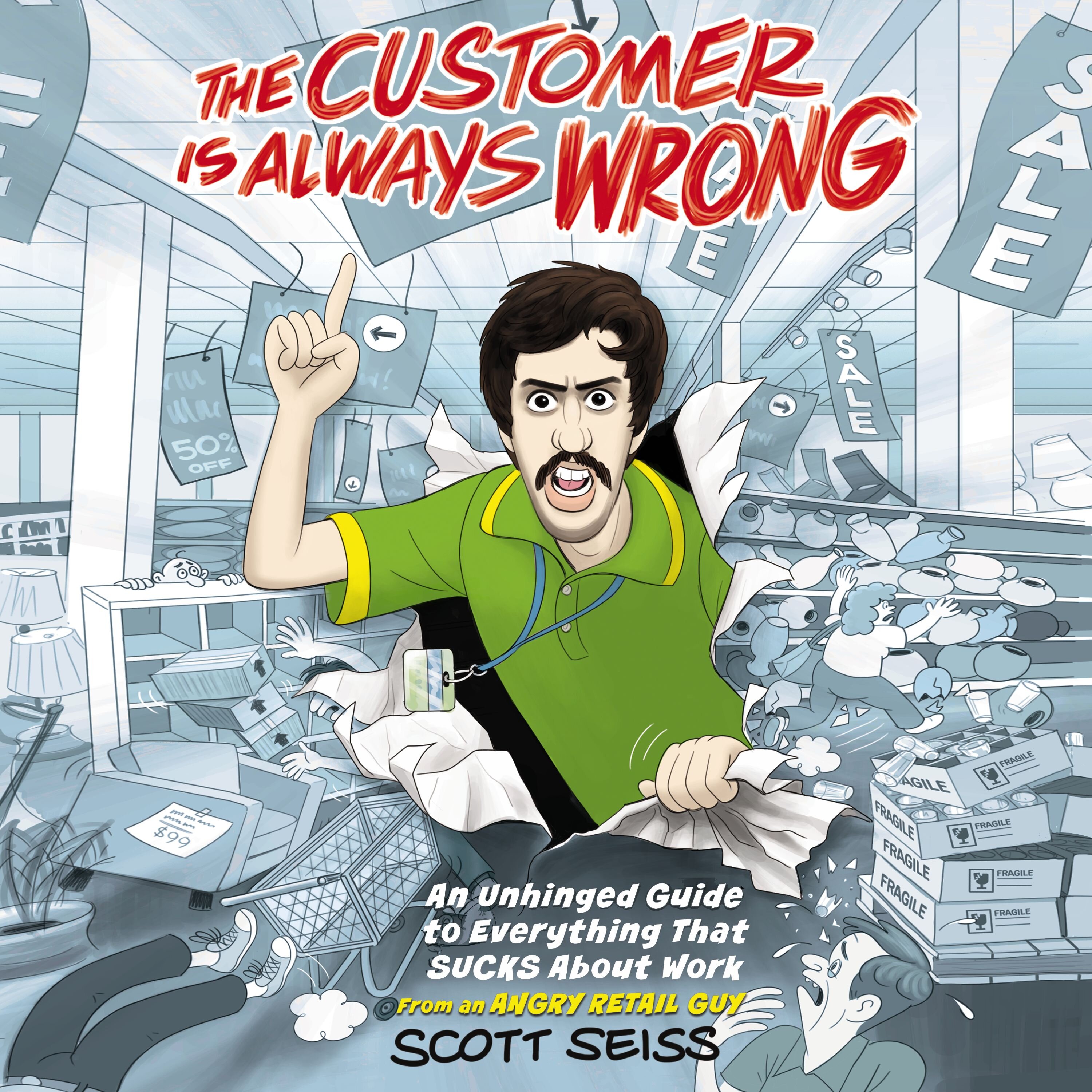 The Customer Is Always Wrong: An Unhinged Guide to Everything That ...