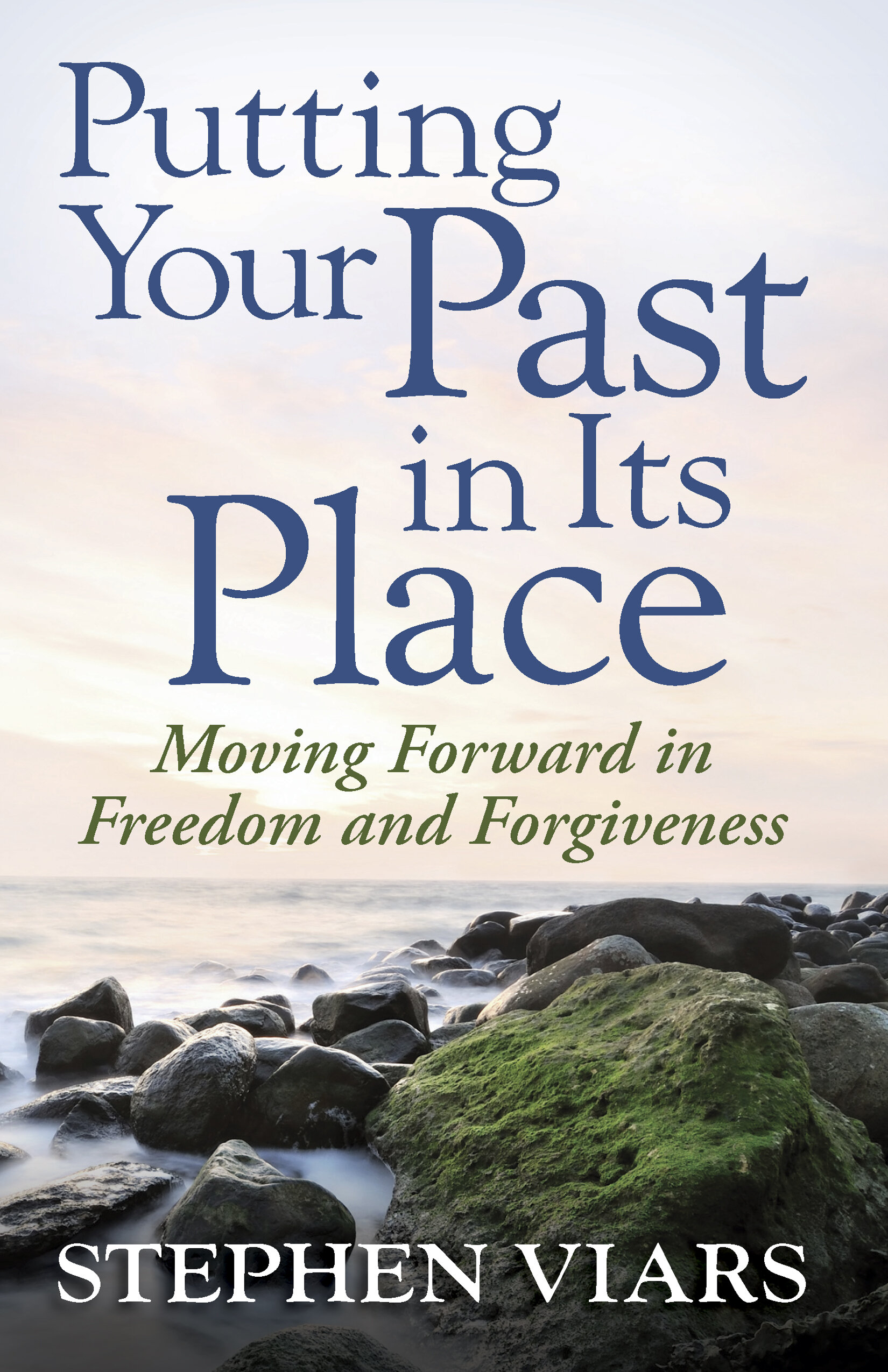 Putting Your Past in Its Place: Moving Forward in Freedom and ...