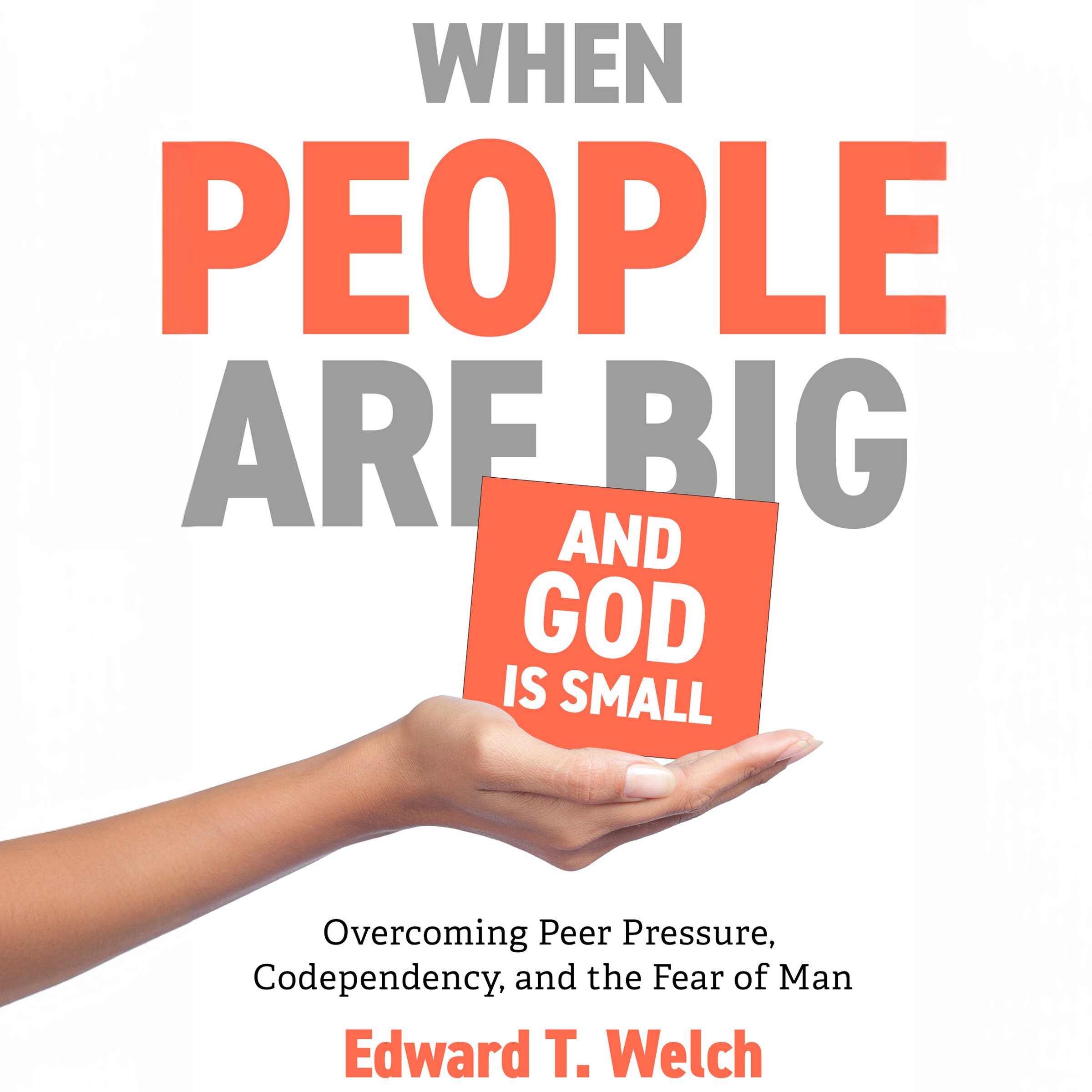 When People Are Big and God Is Small: Overcoming Peer Pressure ...