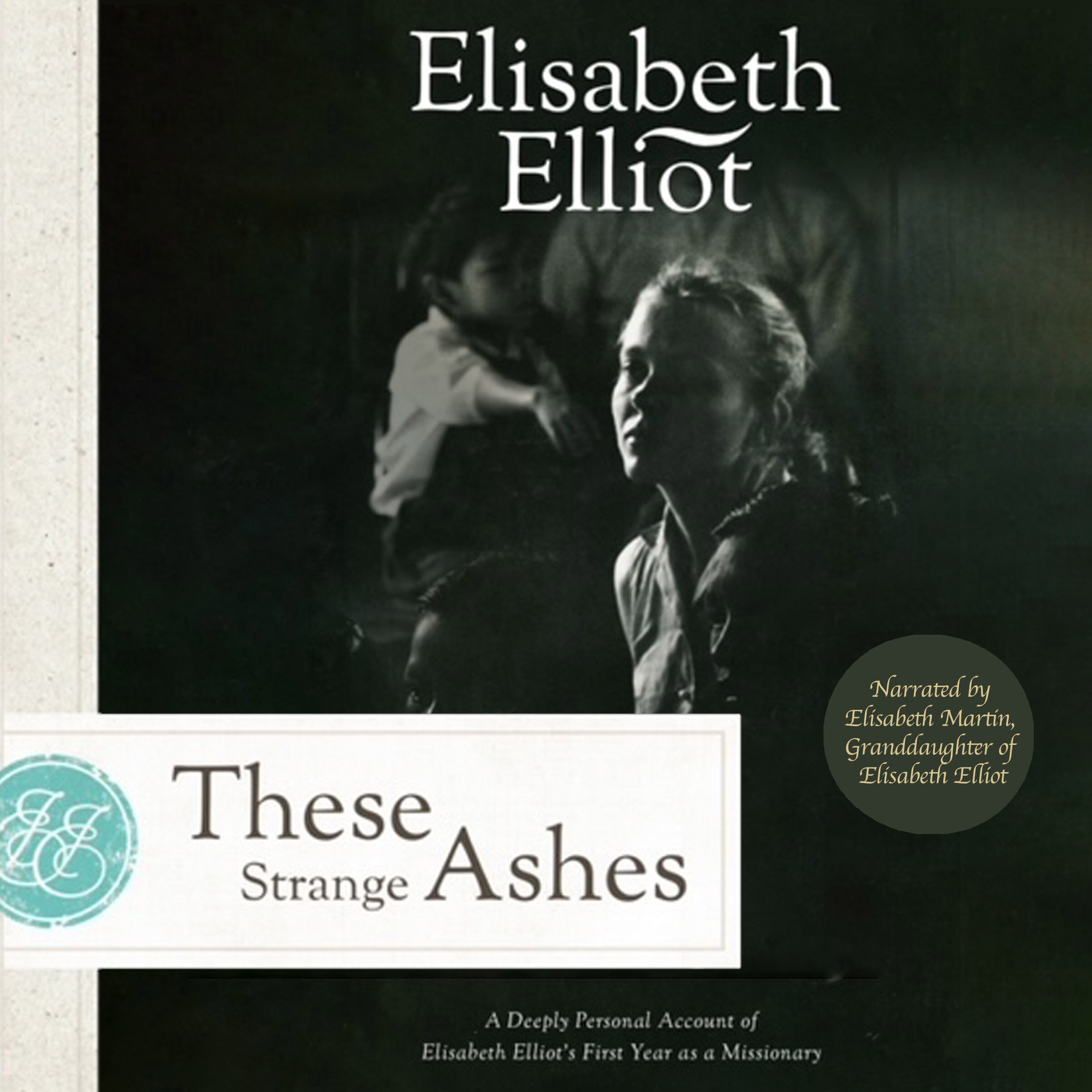 These Strange Ashes: A Deeply Personal Account of Elisabeth Elliot’s ...