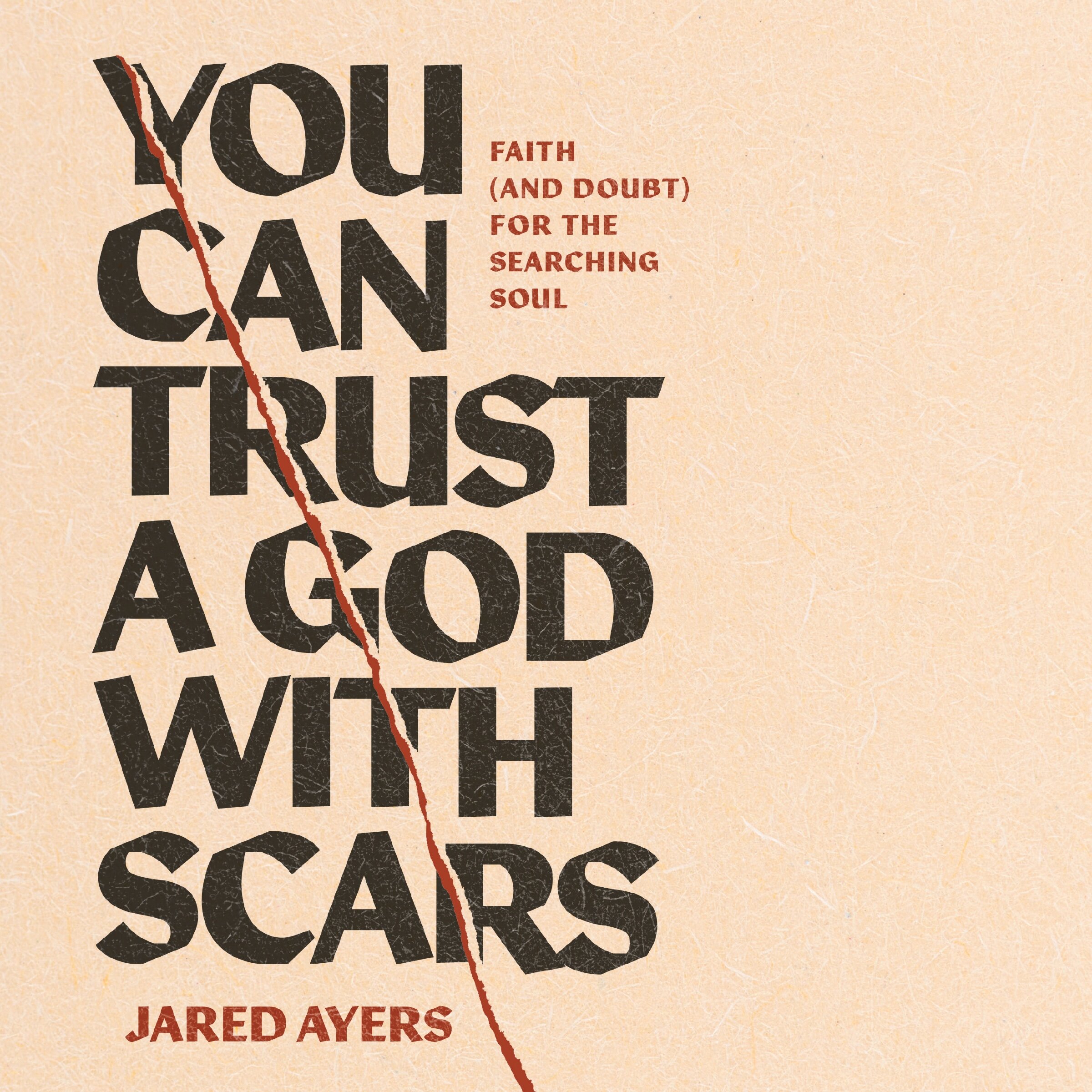 You Can Trust a God with Scars: Faith (and Doubt) for the Searching ...